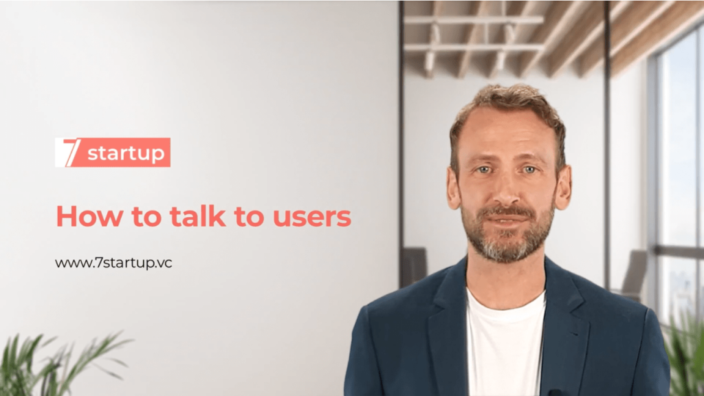 7startup Educational Videos: How to Talk to Users